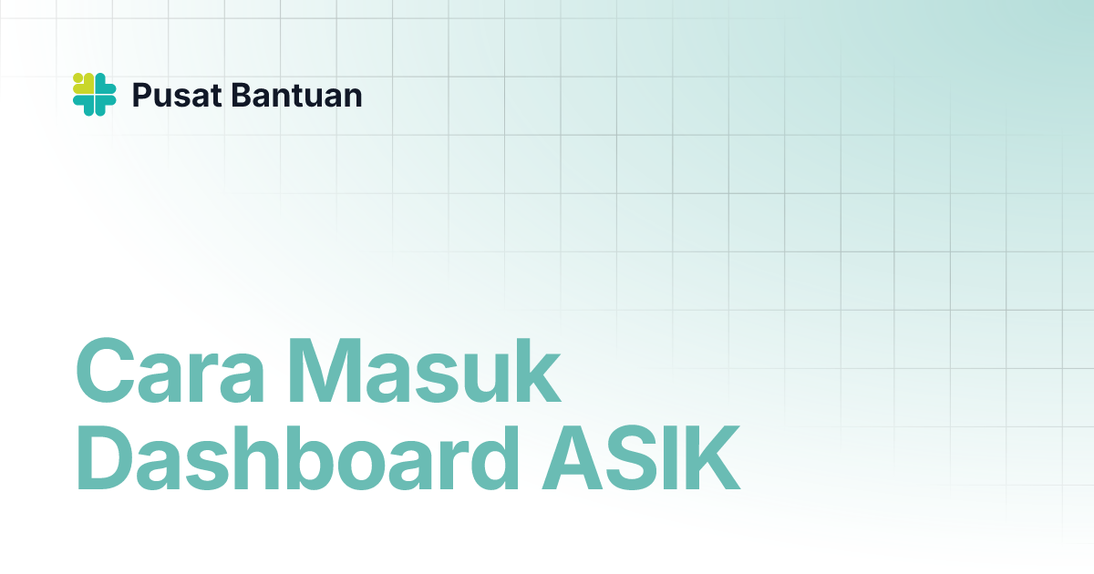 Cara Masuk Dashboard ASIK | Pusat Bantuan