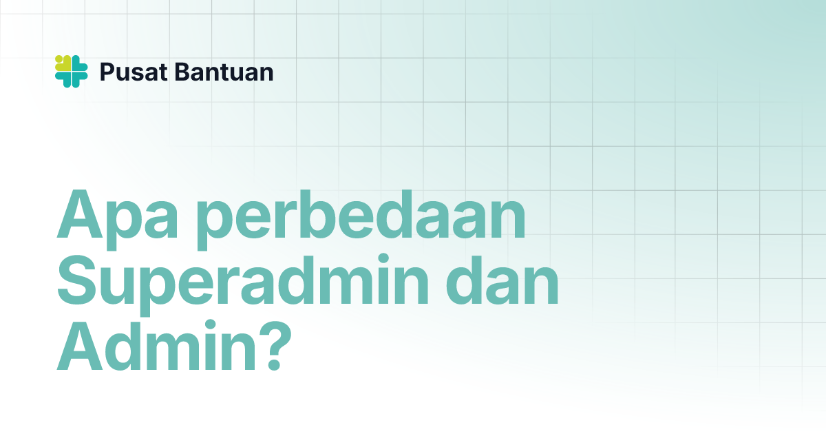 Apa perbedaan Superadmin dan Admin? | Pusat Bantuan